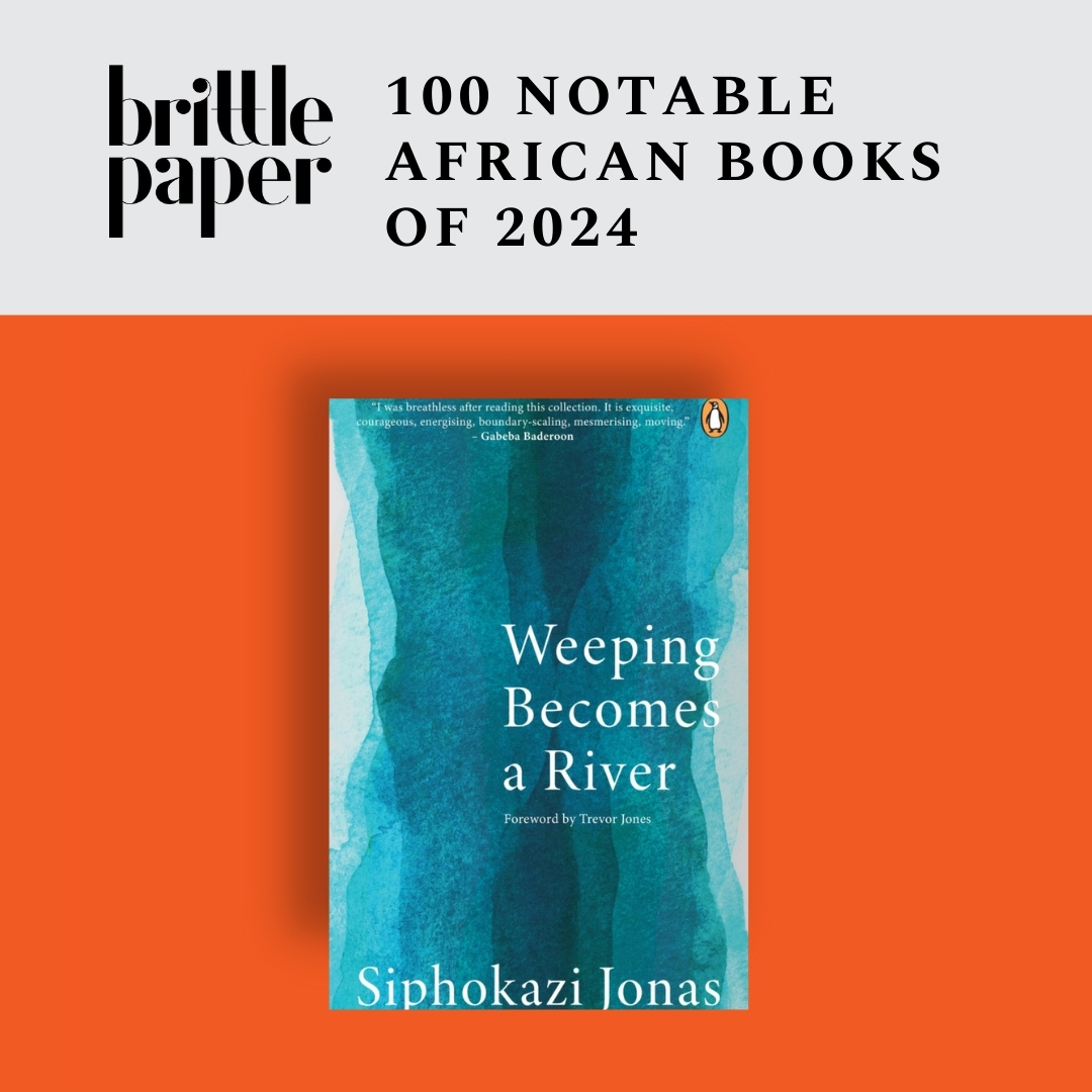 Weeping Becomes a River has been selected as one of Brittle Paper’s 100 ...